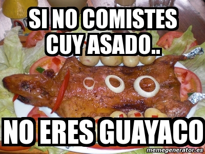 Meme Personalizado - si no comistes cuy asado.. no eres guayaco - 1084863