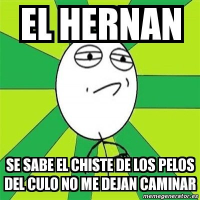 Meme Challenge Accepted - el hernan se sabe el chiste de los pelos del ...
