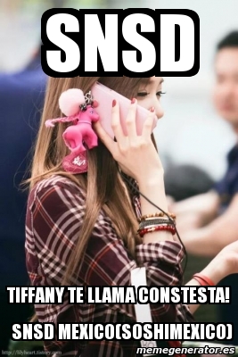 Meme Personalizado - SNSD Tiffany te llama constesta! SNSD Mexico ...
