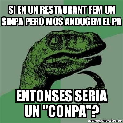 Meme Filosoraptor - si en un restaurant fem un sinpa pero mos andugem ...
