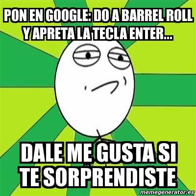 Meme Challenge Accepted - Pon en Google: DO a barrel roll y apreta la ...