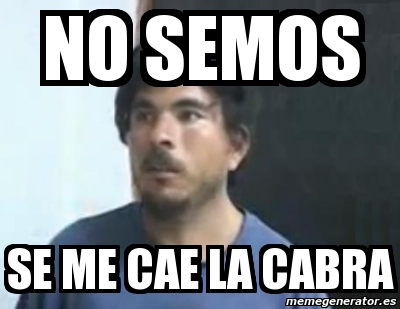 Meme Personalizado - no semos se me cae la cabra - 1807002