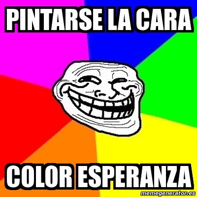 Meme Troll - Pintarse la cara color esperanza - 1813043