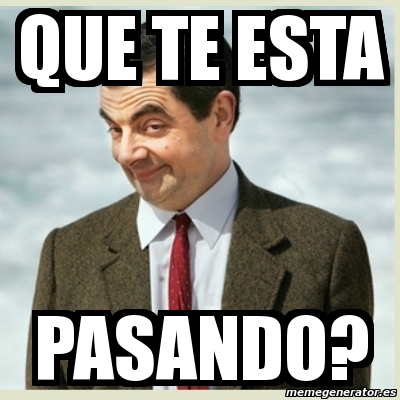 Meme Mr Bean - que te esta pasando? - 1813123