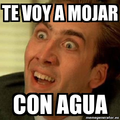 Meme No me digas - te voy a mojar con agua - 1815321
