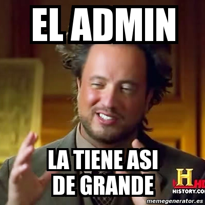 Meme Ancient Aliens - el admin la tiene asi de grande - 1815996