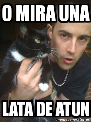 Meme Personalizado - o mira una lata de atun - 1819124