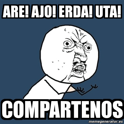 Meme Y U No - aRe! ajo! erda! UTA! Compartenos - 1826025