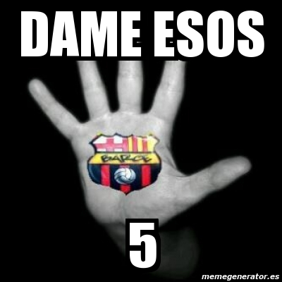 Meme Personalizado - dame esos 5 - 1828718