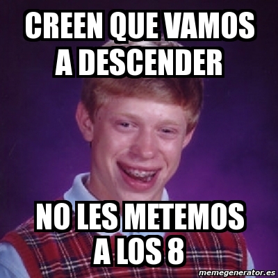 Meme Bad Luck Brian - creen que vamos a descender no les metemos a los ...