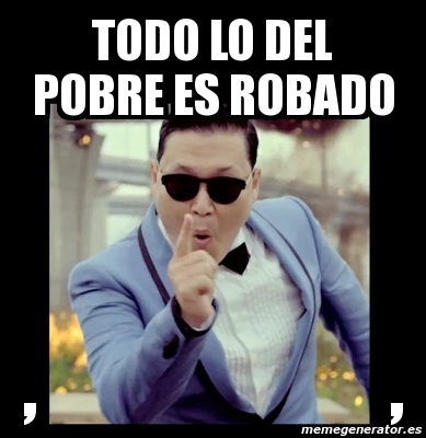 Meme Personalizado - todo lo del pobre es robado , , - 1829105