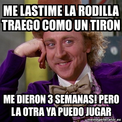 Meme Willy Wonka - me lastime la rodilla traego como un tiron ME DIERON ...