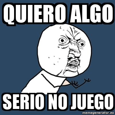 Meme Y U No - quiero algo serio no juego - 1830035