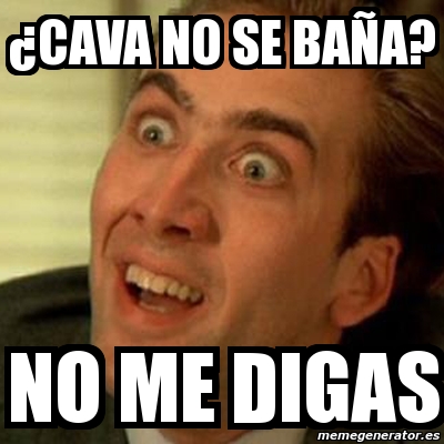 Meme No me digas - Â¿cava no se baÃ±a? no me digas - 1831452