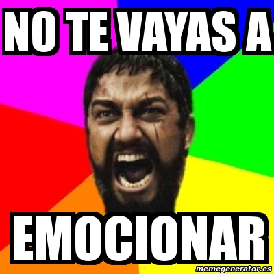 Meme Sparta - no te vayas a emocionar - 1832583