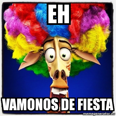 Meme Personalizado - EH VAMONOS DE FIESTA - 1833094