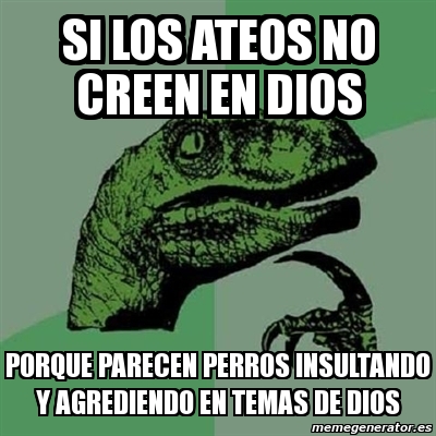 Meme Filosoraptor - si los ateos no creen en dios porque parecen perros ...