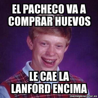 Meme Bad Luck Brian - El pacheco va a comprar huevos le cae la lanford ...