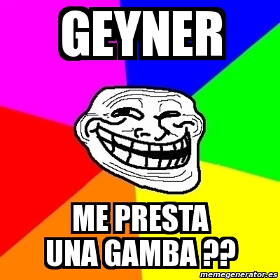 Meme Troll - Geyner me Presta Una Gamba ?? - 1839705