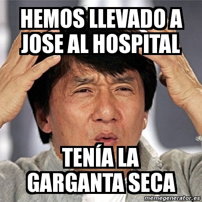 Meme Jackie Chan - HEmos llevado a jose al hospital TenÃ­a la garganta ...