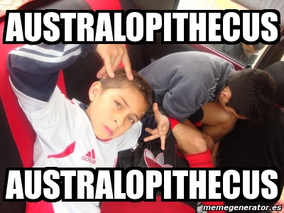 Meme Personalizado - australopithecus australopithecus - 1841123