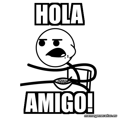 Meme Cereal Guy - Hola amigo! - 1843272