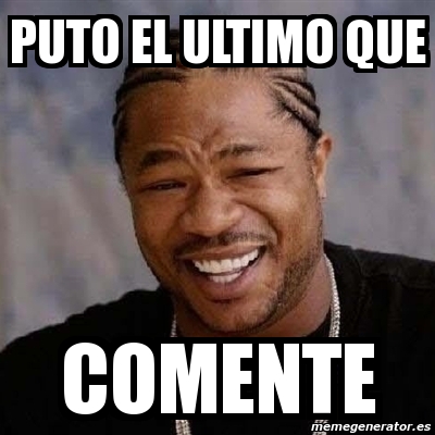 Meme Yo Dawg - puto el ultimo que comente - 1843314