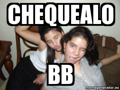 Meme Personalizado - chequealo bb - 1844404