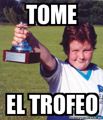 Meme Personalizado - Tome El trofeo - 1846690