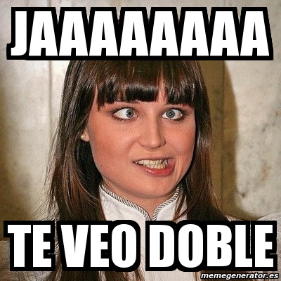 Meme Personalizado - jaaaaaaaa te veo doble - 1848034