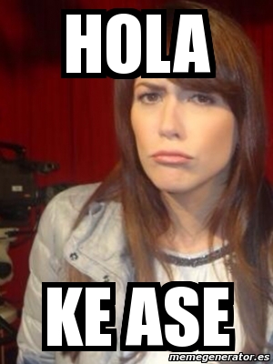 Meme Personalizado - Hola KE ASE - 1849477
