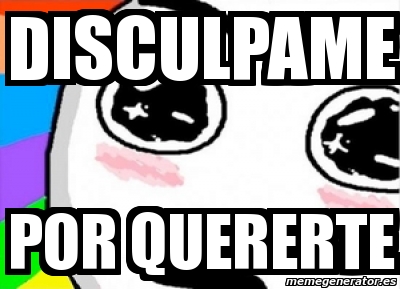 Meme Personalizado - disculpame por quererte - 1850479