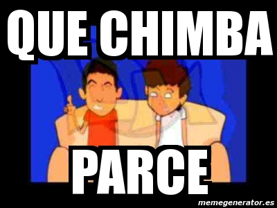 Meme Personalizado Que Chimba Parce 1851783
