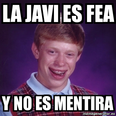 Meme Bad Luck Brian - la javi es fea y no es mentira - 1852692