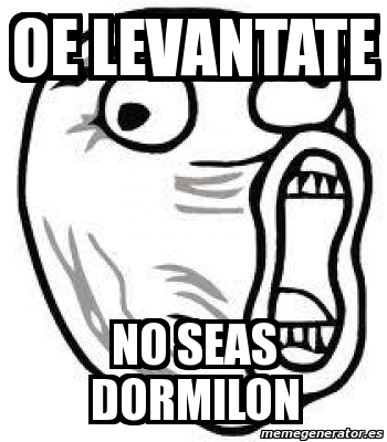 Meme Personalizado - Oe levantate no seas dormilon - 1855729