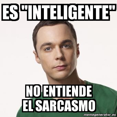 Meme Sheldon Cooper - Es "inteligente" NO entiende el sarcasmo - 1855873