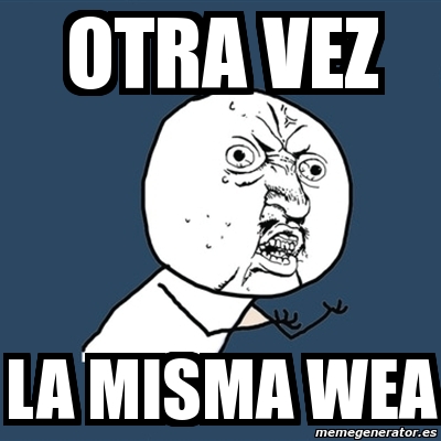 Meme Y U No - otra vez la misma wea - 1856984