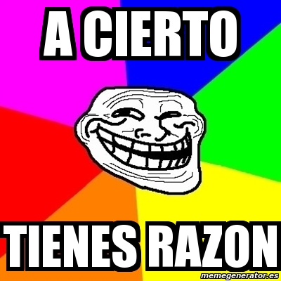 Meme Troll - A cierto tienes razon - 1862426