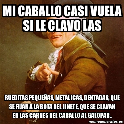 Meme Joseph Ducreux - Mi caballo casi vuela si le clavo las rueditas ...