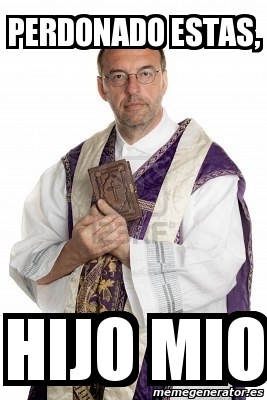 Meme Personalizado - Perdonado estas, hijo mio - 1873176