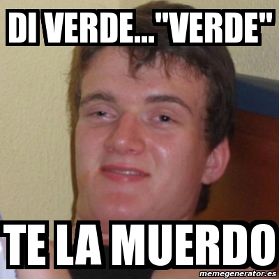 Meme Stoner Stanley - di verde..."verde" te la muerdo - 1873539