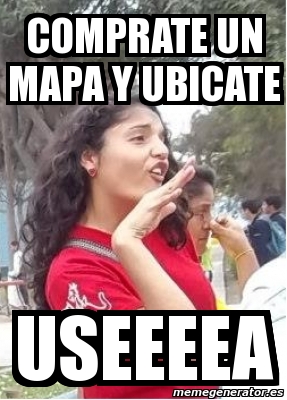 Meme Personalizado - comprate un mapa y ubicate useeeea - 1874752