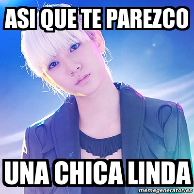 Meme Personalizado - asi que te parezco una chica linda - 1875175