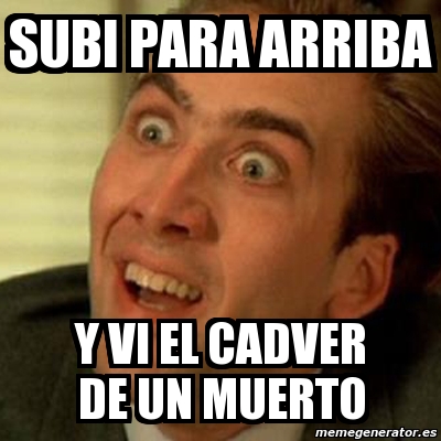 Meme No me digas - subi para arriba y vi el cadver de un muerto - 1875317