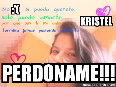 Meme Personalizado - :'( kristel perdoname!!! - 1875665