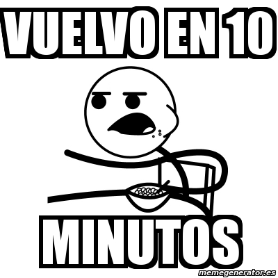 Meme Cereal Guy - Vuelvo en 10 minutos - 1877477