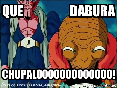 Meme Personalizado - que dabura chupalooooooooooooo! - 1877953