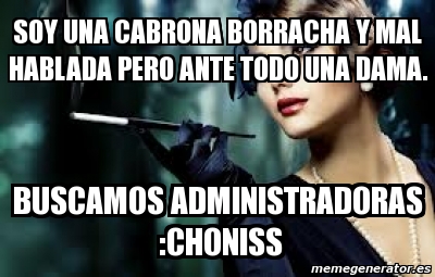Meme Personalizado - soy una cabrona borracha y mal hablada pero ante ...