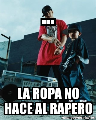 Meme Personalizado - ... la ropa no hace al rapero - 1879566