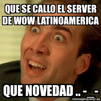 Meme No me digas - que se callo el server de wow latinoamerica que ...